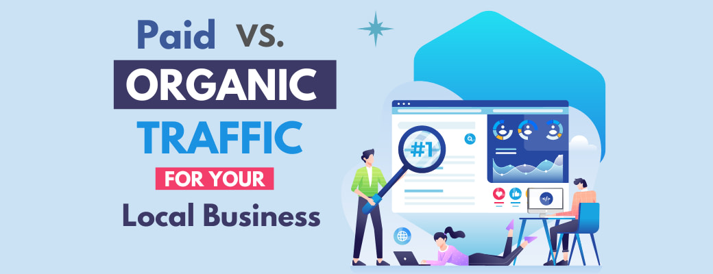 Local Business Traffic: Paid vs. Organic Strategies Local Business Traffic: Paid vs. Organic Strategies